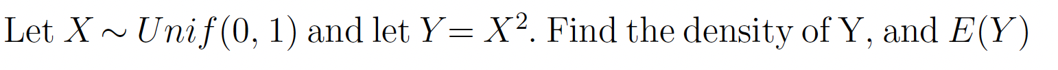 Solved Let X∼Unif(0,1) and let Y=X2. Find the density of Y, | Chegg.com