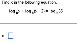 Solved Find x in the following equation. log bx+ logb(x-2) = | Chegg.com