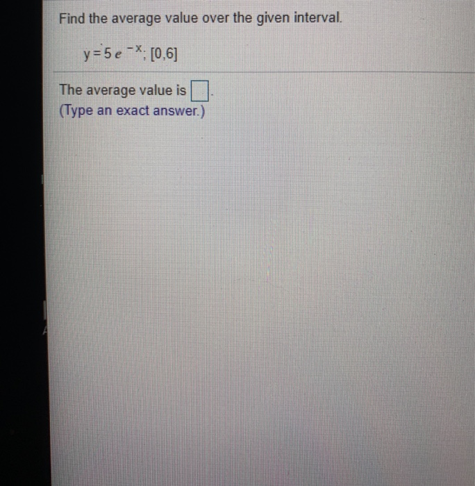 Solved Find the average value over the given interval. y 5 e | Chegg.com