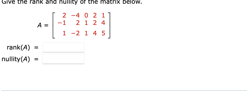 Solved Glve the rank and nullity of the matrix below. | Chegg.com