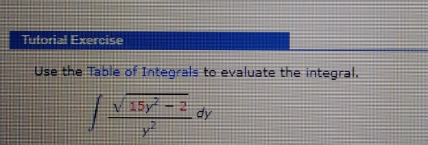 Solved Tutorial Exercise Use the Table of Integrals to | Chegg.com