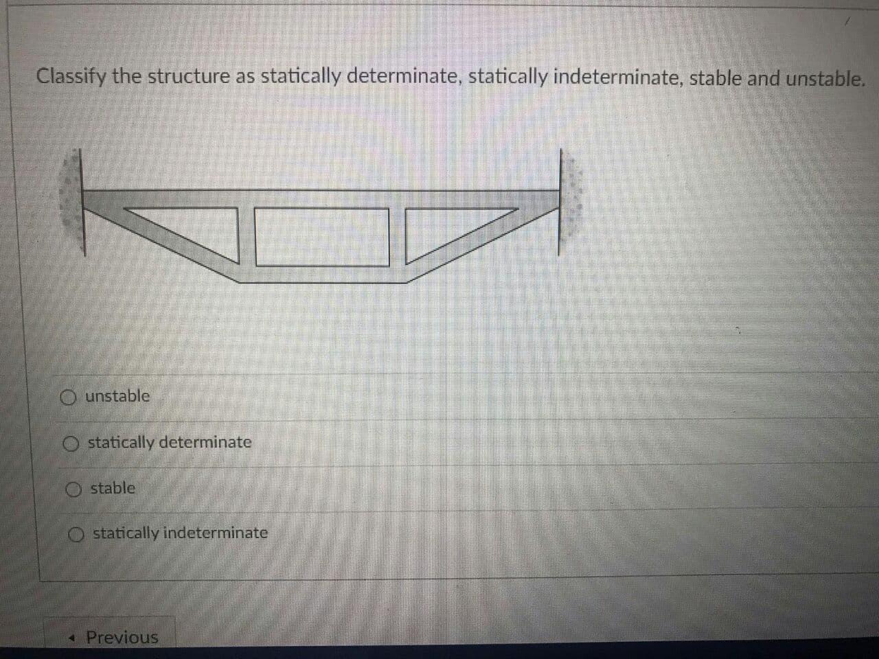 Solved Classify the structure as statically determinate, | Chegg.com