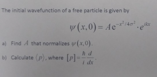 Solved The Initial Wavefunction Of A Free Particle Is Given