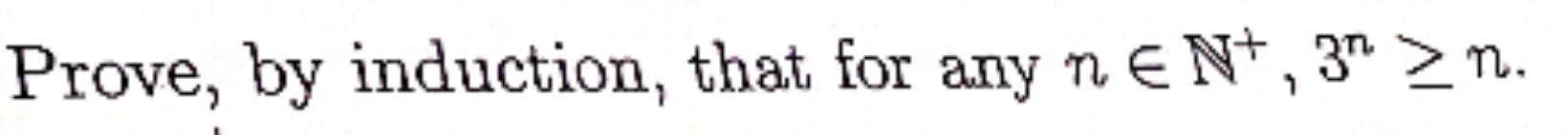 Solved Prove, by induction, that for any n∈N+,3n≥n. | Chegg.com