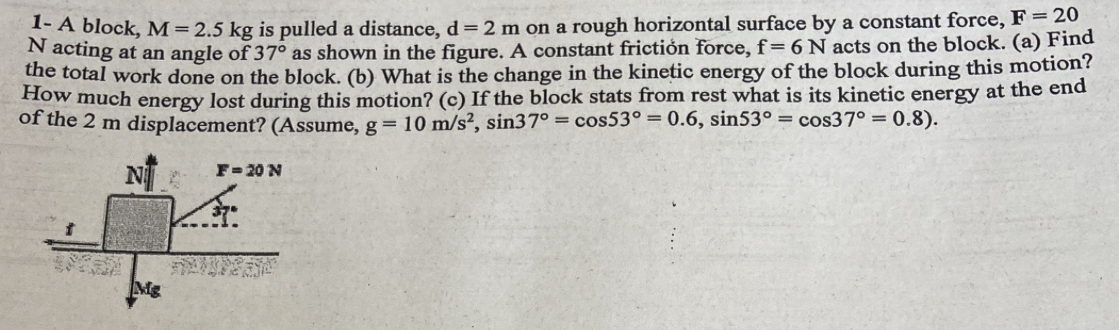 Solved 1- ﻿A block, M=2.5kg ﻿is pulled a distance, d=2m ﻿on | Chegg.com