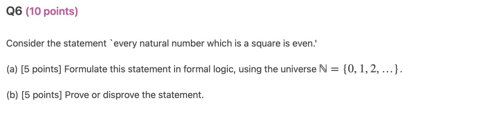 Solved Q6 (10 points) Consider the statement 'every natural | Chegg.com Solved Q6 (10 points) Consider the statement 'every natural | Chegg.com