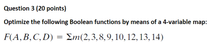 Solved Question 3 (20 points) Optimize the following Boolean | Chegg.com