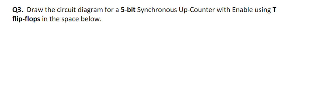 Solved Q3. Draw the circuit diagram for a 5-bit Synchronous | Chegg.com