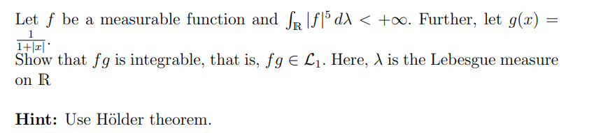 Solved Let F Be A Measurable Function And ∫r∣f∣5dλ