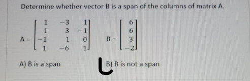 Solved Determine whether vector B is a span of the columns | Chegg.com