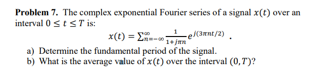 Solved Problem 7. The complex exponential Fourier series of | Chegg.com