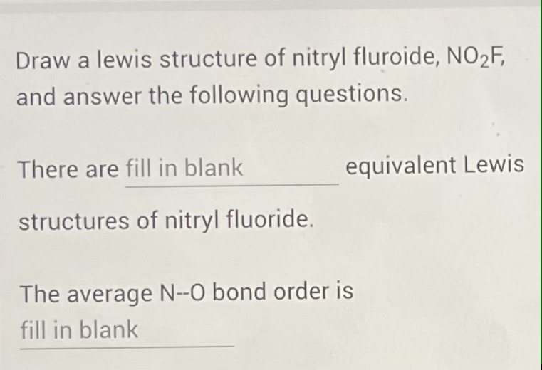 Solved Draw a lewis structure of nitryl fluroide, NO2 F, and | Chegg.com