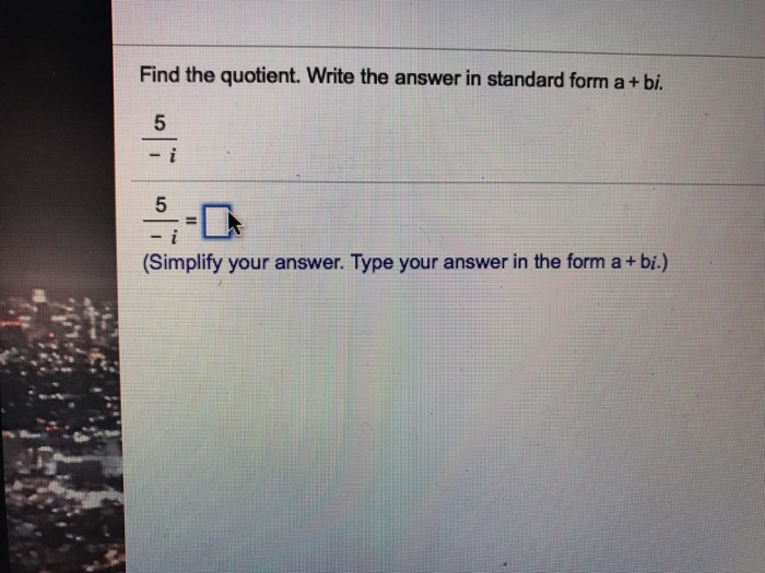Solved Find the quotient. Write the answer in standard form | Chegg.com