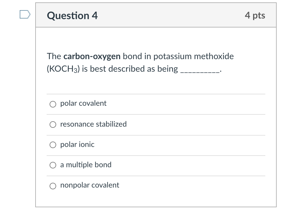 Solved Question 4 4 pts The carbon-oxygen bond in potassium | Chegg.com
