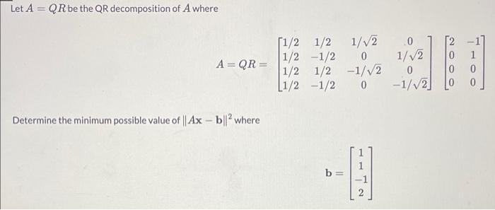 Solved Let A = QR be the QR decomposition of A where A = QR= | Chegg.com