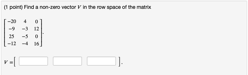 Solved (1 point) Find a non-zero vector V in the row space | Chegg.com
