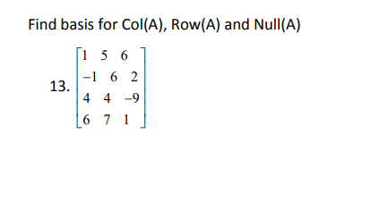 Solved Find basis for Col(A), Row(A) and Null(A) (1 561 1-1 | Chegg.com