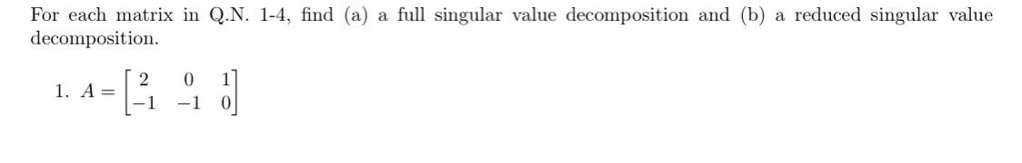 Solved For each matrix in Q.N. 1-4, find (a) a full singular | Chegg.com