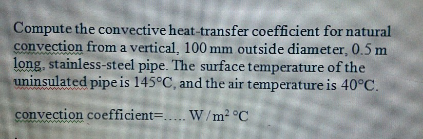 Solved Compute the convective heat-transfer coefficient for | Chegg.com