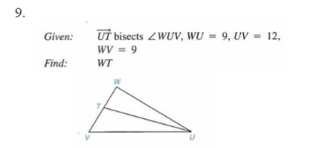 Solved Given: UT bisects ∠WUV,WU=9,UV=12, WV=9 Find: WT | Chegg.com