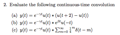 Solved 2. Evaluate the following continuous-time convolution | Chegg.com