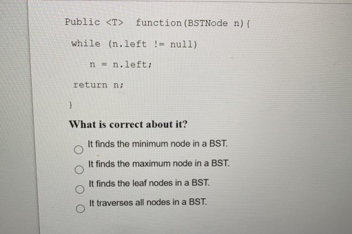 Solved Public function (BSTNode n) { while (n.left != null) | Chegg.com