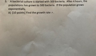 Solved 9. A bacterial culture is started with 300 bacteria. | Chegg.com