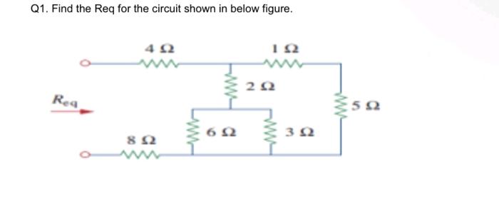 Solved Q1. Find the Req for the circuit shown in below | Chegg.com