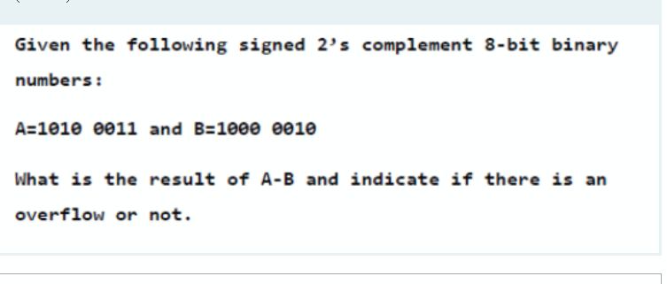 Solved Given the following signed 2's complement 8-bit | Chegg.com