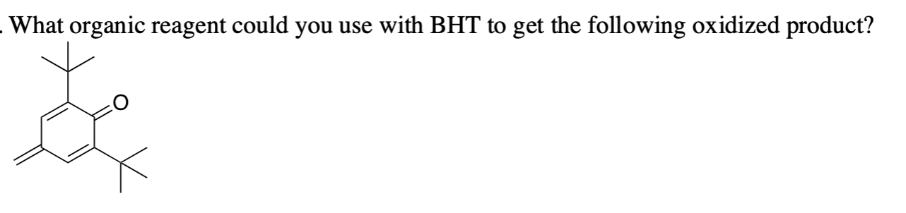 Solved What organic reagent could you use with BHT to get | Chegg.com