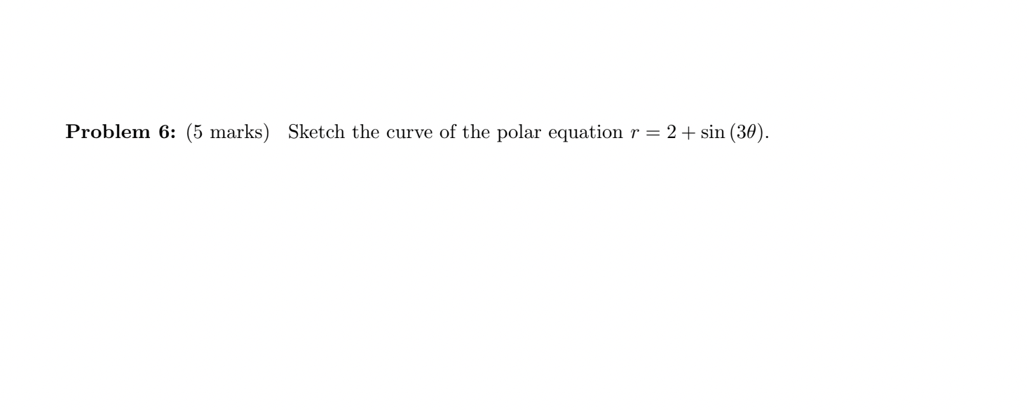 Solved Problem 6: (5 marks) Sketch the curve of the polar | Chegg.com Solved Problem 6: (5 marks) Sketch the curve of the polar | Chegg.com