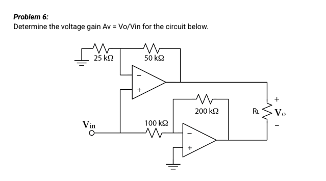 Solved Problem 6:Determine the voltage gain Av=VoVin ﻿for | Chegg.com