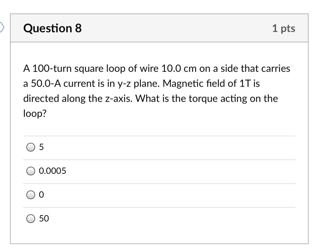 Solved Question 8 1 pts A 100-turn square loop of wire 10.0 | Chegg.com