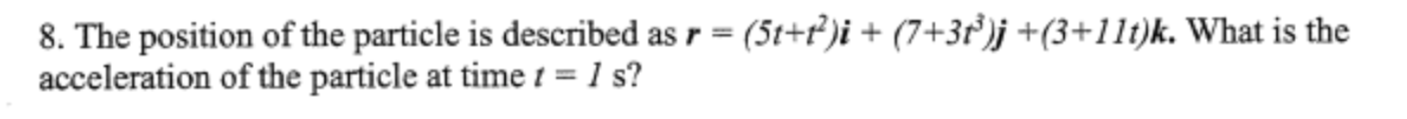 Solved position of a particle is decribes as r = (5t + t^2)i | Chegg.com