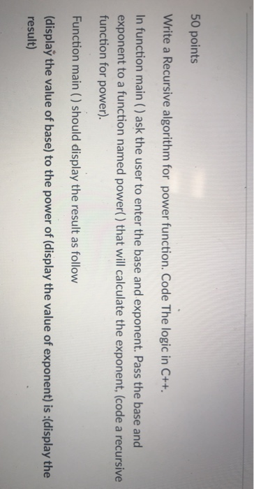 Solved 50 points Write a Recursive algorithm for power | Chegg.com