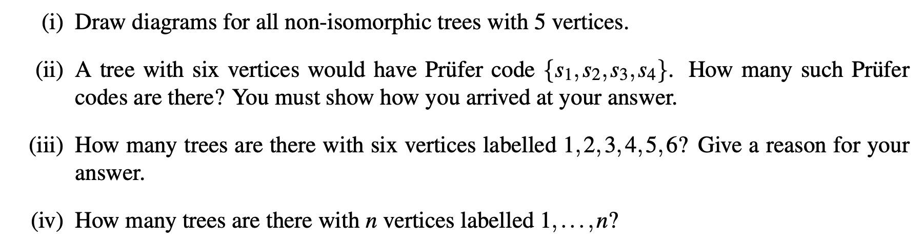 Solved (i) Draw diagrams for all non-isomorphic trees with 5 | Chegg.com