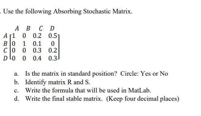 Solved Use the following Absorbing Stochastic Matrix. А B C | Chegg.com