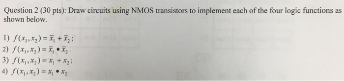 Solved Question 2 (30 pts): Draw circuits using NMOS | Chegg.com
