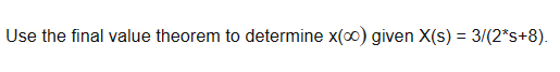 Solved Use the final value theorem to determine x(∞) given | Chegg.com