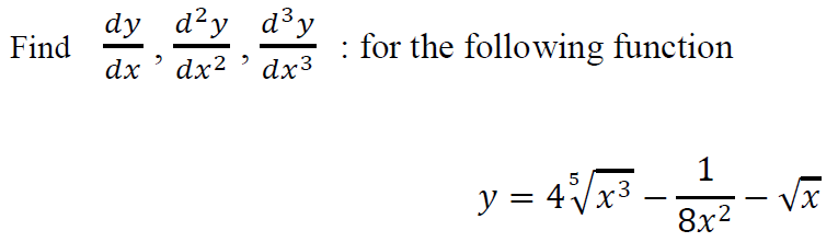 Solved Find dxdy,dx2d2y,dx3d3y : for the following function | Chegg.com