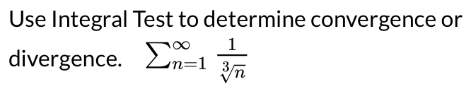 Solved Use Integral Test to determine convergence or | Chegg.com