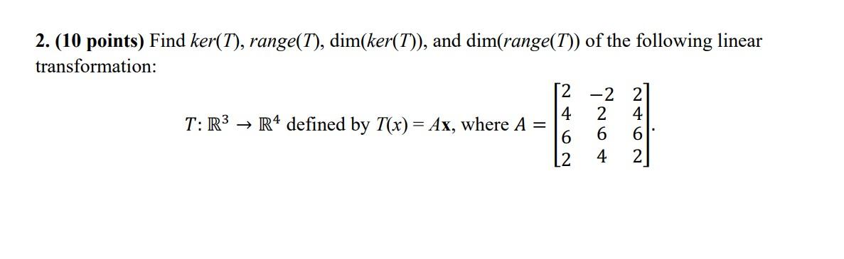 Solved 2. (10 points) Find ker(T),range(T),dim(ker(T)), and | Chegg.com