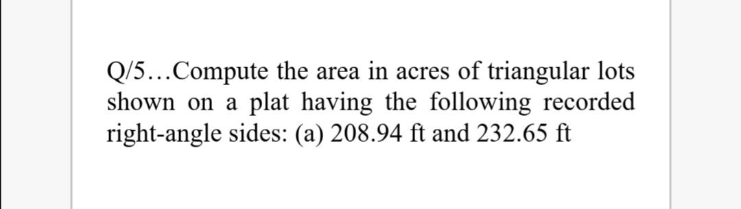 Solved Q/5... Compute the area in acres of triangular lots | Chegg.com