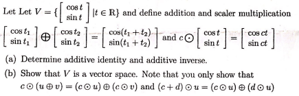 Solved Let Let V={[costsint]|tinR} ﻿and define addition and | Chegg.com