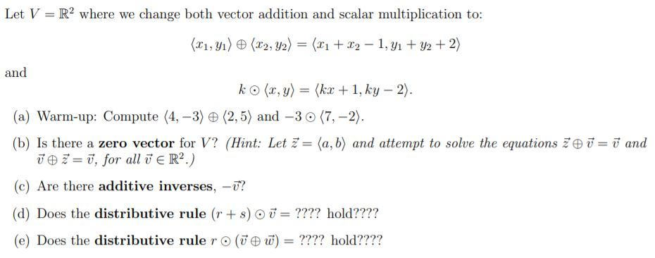 Solved Let V = R2 where we change both vector addition and | Chegg.com