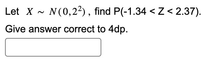 Solved Let X∼N(0,22), find P(−1.34 | Chegg.com