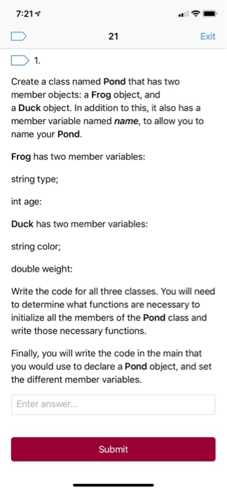 Solved 7:214 21 Exit 1. Create a class named Pond that has | Chegg.com Solved 7:214 21 Exit 1. Create a class named Pond that has | Chegg.com