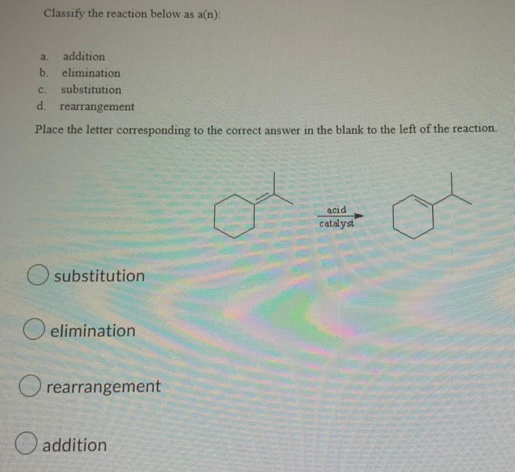 Solved Classify the reaction below as a(n): a. addition b. | Chegg.com