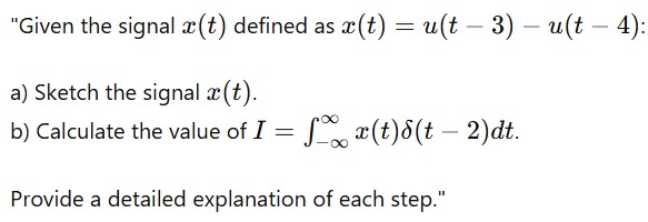 Solved by an EXPERT "Given the signal x(t) ﻿defined as x(t)=u(t-3)-u(t-4) | Chegg.com