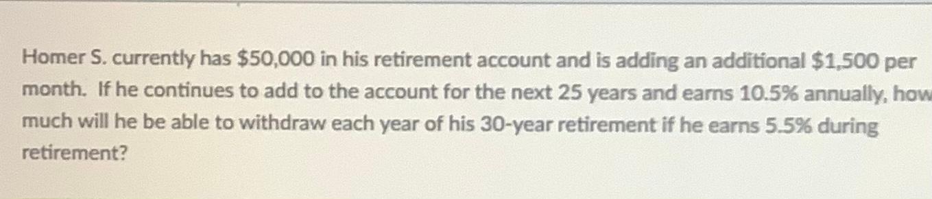Solved Homer S. currently has $50,000 in his retirement | Chegg.com